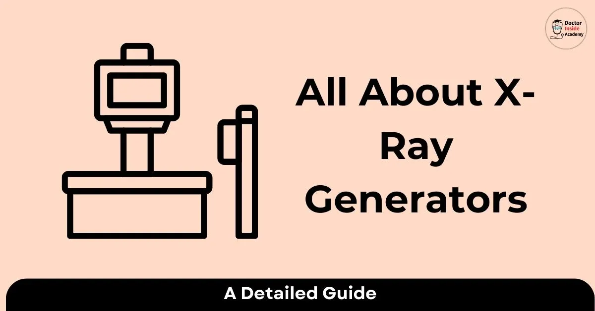 X-Ray Generator Notes: Types, Components & Working Principles - Doctor ...